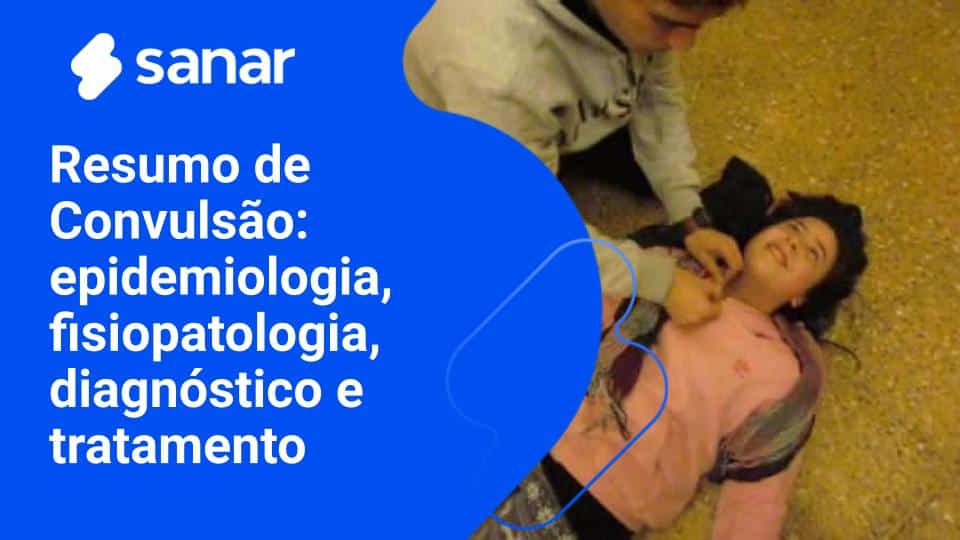 Resumo de Convulsão: fisiopatologia, diagnóstico e mais - Sanarmed