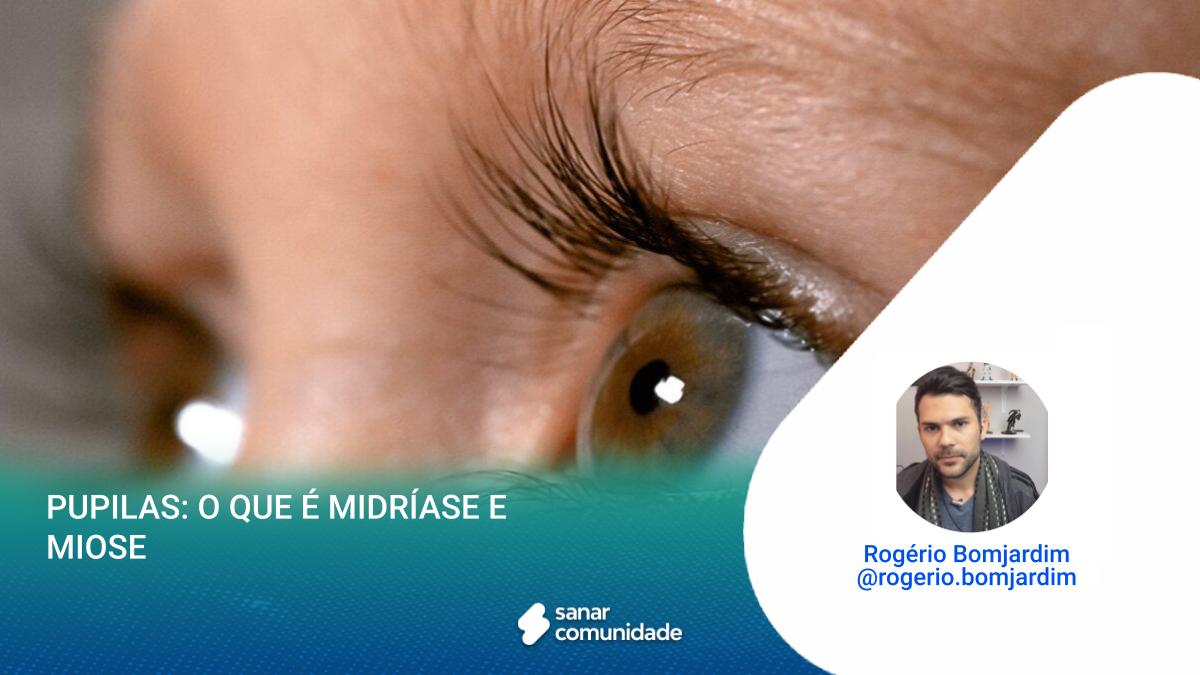 Pupilas: o que é midríase e miose | Colunistas - Sanarmed